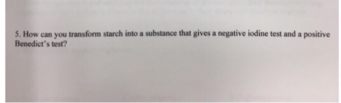 Solved 5. How can you transform starch into a substance that | Chegg.com