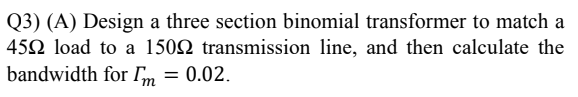 Solved Q3) (A) Design a three section binomial transformer | Chegg.com