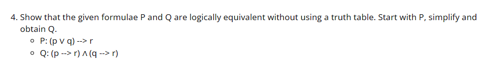 Solved 4. Show that the given formulae P and Q are logically | Chegg.com