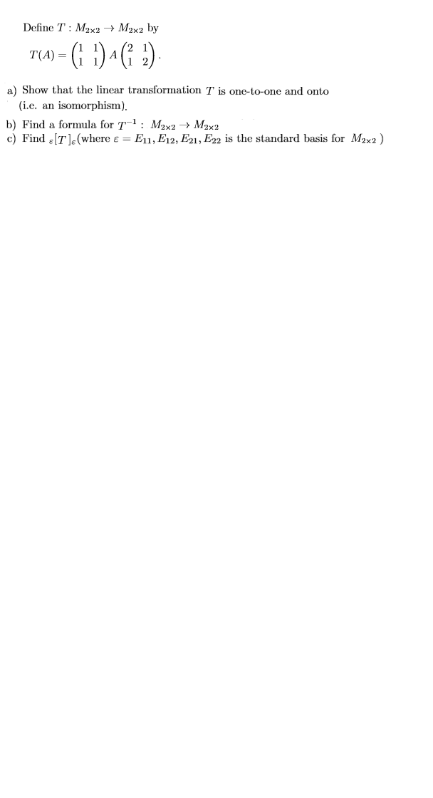 Solved Define T: M2x2 → M2x2 by T(A) = )= (1)^(1 2) a) Show | Chegg.com