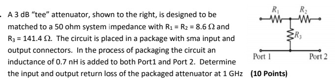 Solved A 3 dB "tee" attenuator, shown to the right, is | Chegg.com