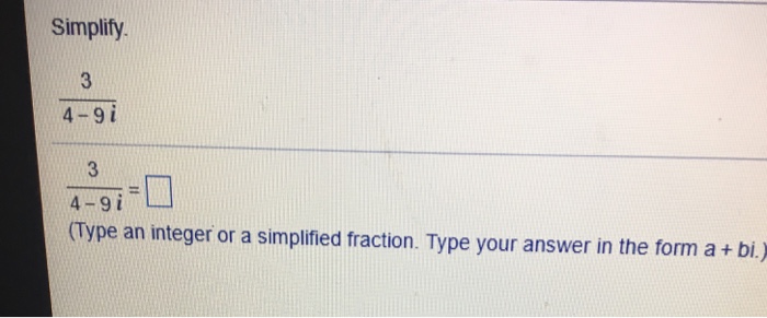 Solved Simplify 4-9 i (Type an integer or a simplified | Chegg.com