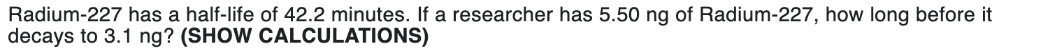 Solved Radium-227 has a half-life of 42.2 minutes. If a | Chegg.com