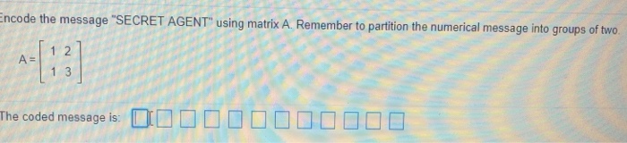 Solved Encode The Message “secret Agent” Using Matrix A