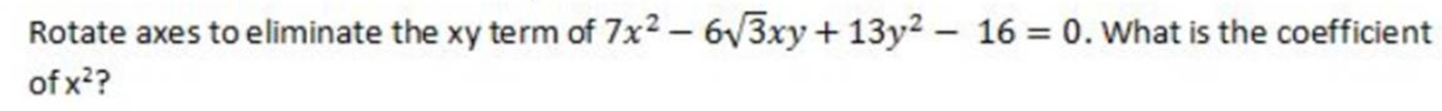Solved Rotate axes to eliminate the xy term of 7x2 - 63xy + | Chegg.com Solved Rotate axes to eliminate the xy term of 7x2 - 63xy + | Chegg.com