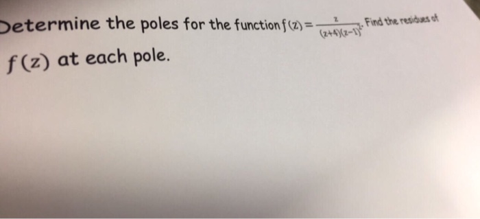 Solved Determine the poles for the function f(z) = z/(z + | Chegg.com
