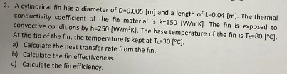 Solved 2. A cylindrical fin has a diameter of \\( | Chegg.com