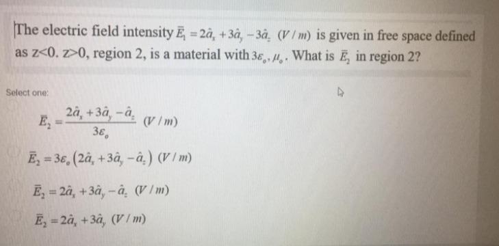 Solved The electric field intensity Ē = 2a, + 3a, - 3a. (V / | Chegg.com