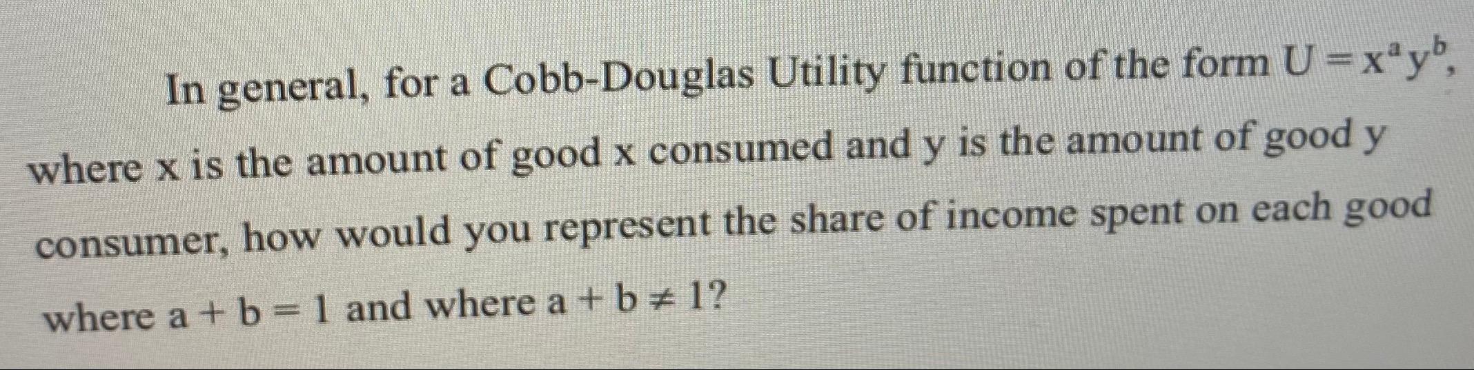 Solved In general, for a Cobb-Douglas Utility function of | Chegg.com