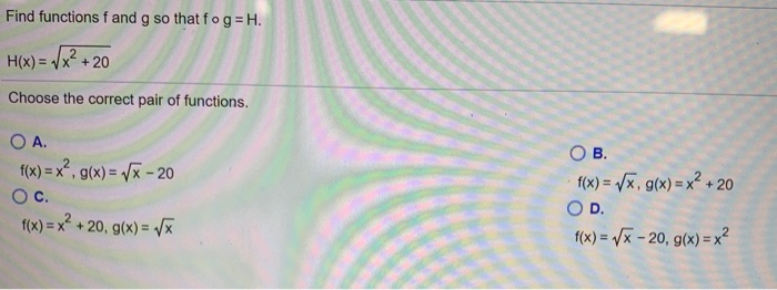 Solved Find functions f and g so that fog=H. 2 H(x) = x +20 | Chegg.com