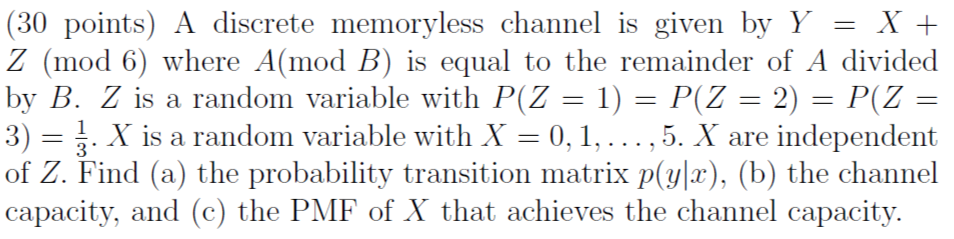 Solved (30 points) A discrete memoryless channel is given by | Chegg.com