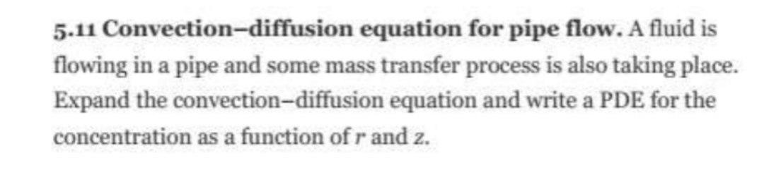 Solved 5.11 Convection-diffusion equation for pipe flow. A | Chegg.com