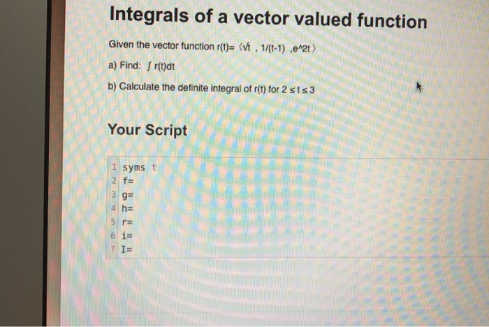 Solved Integrals of a vector valued function Given the | Chegg.com