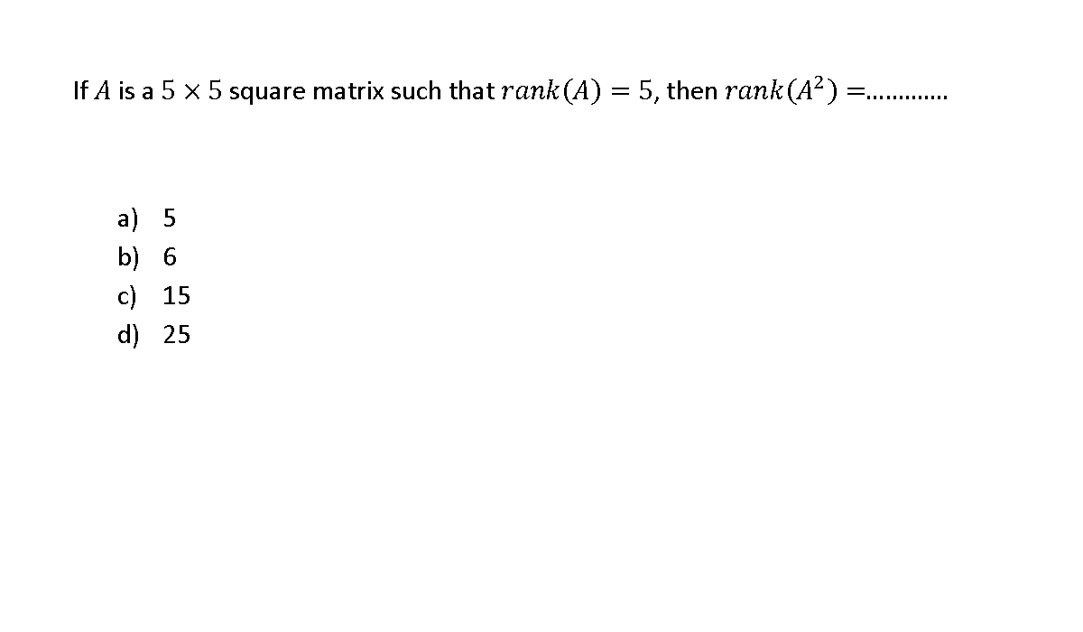 Solved If A is a 5 x 5 square matrix such that rank(A) = 5, | Chegg.com