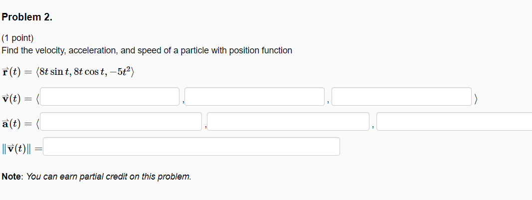 Solved Problem 2. (1 point) Find the velocity, acceleration, | Chegg.com