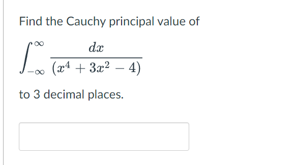 Solved Find the Cauchy principal value of ∫−∞∞(x4+3x2−4)dx | Chegg.com