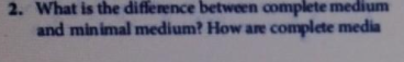 Solved 2. What is the difference between complete medium and | Chegg.com