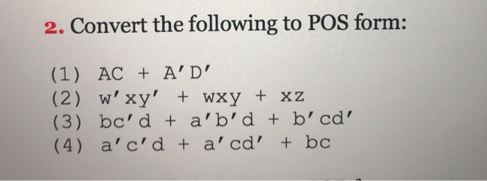Solved 2. Convert the following to POS form: (1) AC A' D (2) | Chegg.com