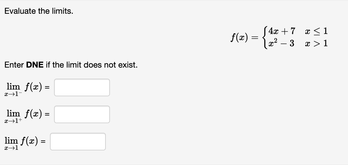 Solved Evaluate the limits. f(x)={4x+7x2−3x≤1x>1 Enter DNE | Chegg.com