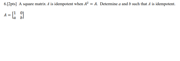 Solved 6.[2pts] A square matrix A is idempotent when A² = A. | Chegg.com