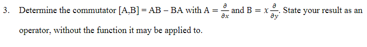 Solved ə 3. Determine the commutator [A.B] = AB - BA with A | Chegg.com