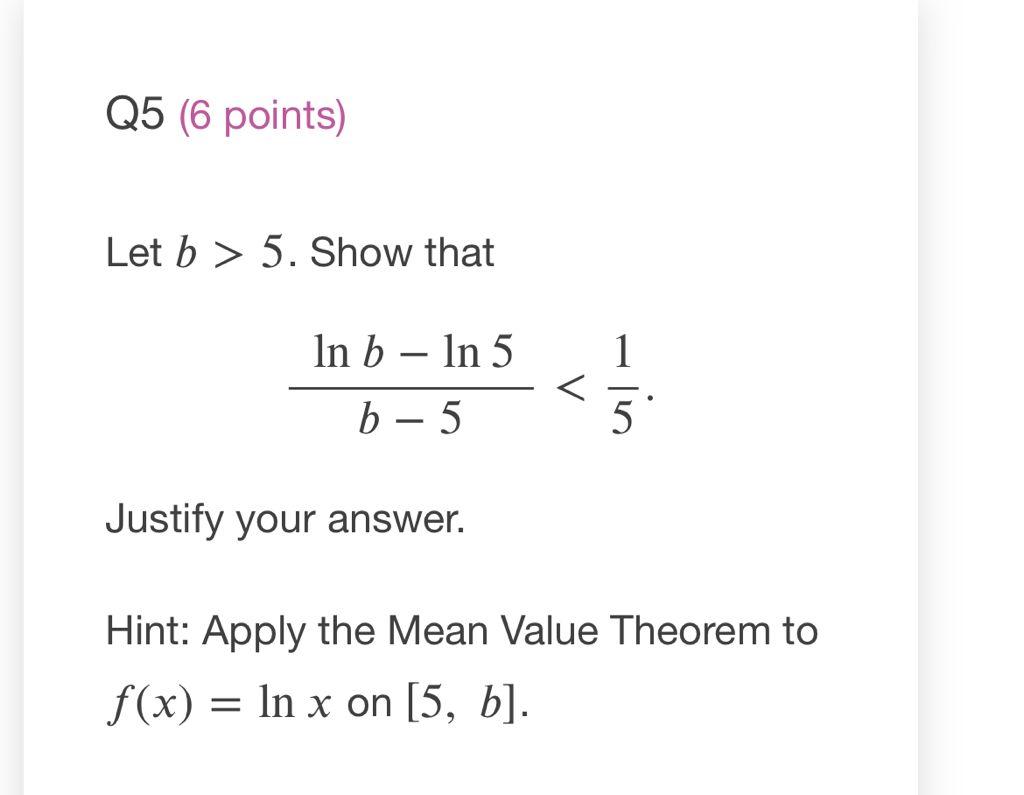 Solved Q5 (6 points) Let b > 5. Show that In b - In 5 b- 5 1 | Chegg.com Solved Q5 (6 points) Let b > 5. Show that In b - In 5 b- 5 1 | Chegg.com