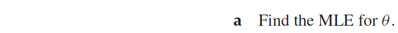 Solved a Find the MLE for θ.b Find a function of the MLE in | Chegg.com