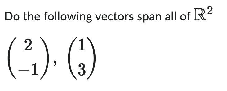 Solved Do the following vectors span all of R2 (2−1),(13) | Chegg.com