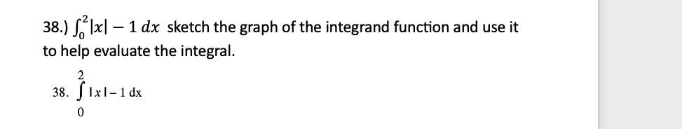 38.) ∫02|x|-1dx ﻿sketch the graph of the integrand | Chegg.com
