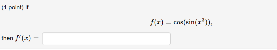 Solved (1 point) If f(x)=cos(sin(x3)), then f′(x)= | Chegg.com