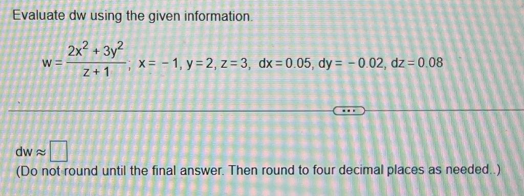 Solved Evaluate dw using the given information. | Chegg.com