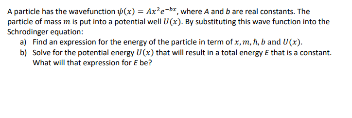 Solved A particle has the wavefunction ψ(x)=Ax2e−bx, where A | Chegg.com