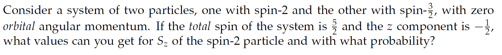 Solved Consider a system of two particles, one with spin-2 | Chegg.com
