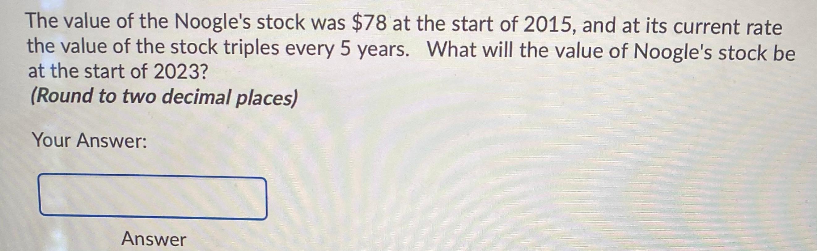Solved The value of the Noogle's stock was $78 at the start | Chegg.com