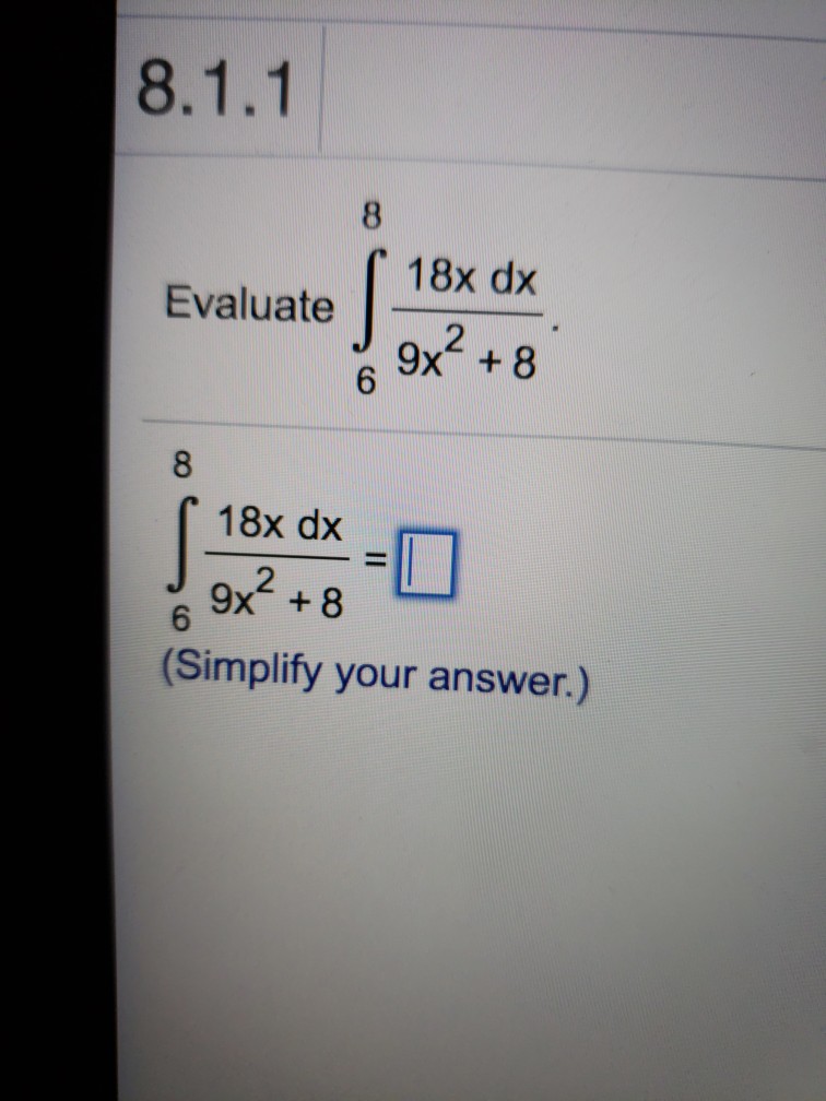 Solved 18x dx Evaluate l 2 9x +8 18x dx 2 9x +8 6 Simplify | Chegg.com