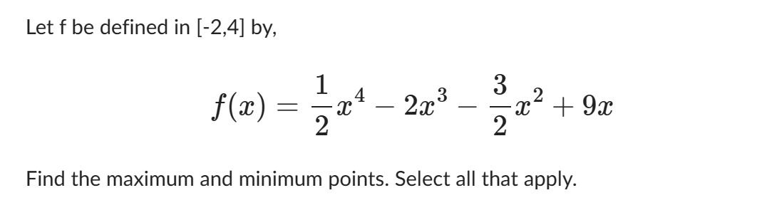 Solved Let f be defined in [−2,4] by, f(x)=21x4−2x3−23x2+9x | Chegg.com