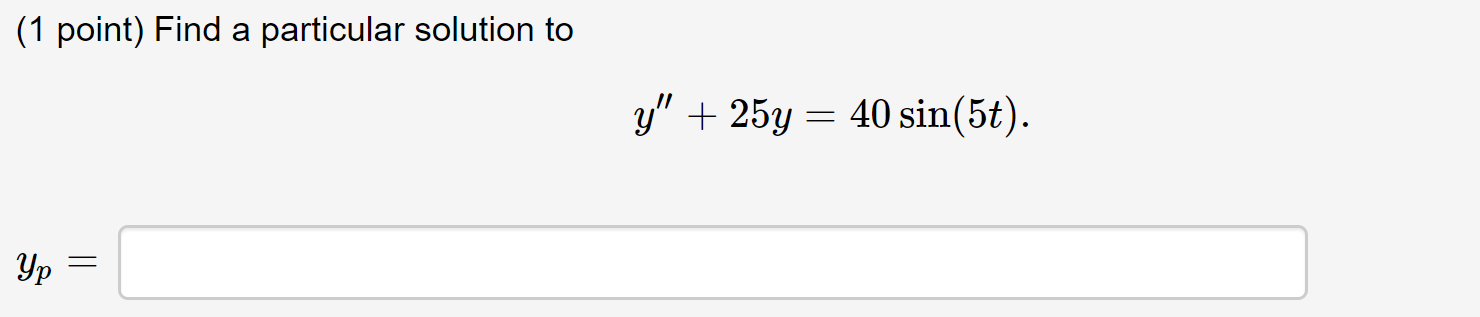 Solved (1 point) Find a particular solution to y" + 25y = 40 | Chegg.com