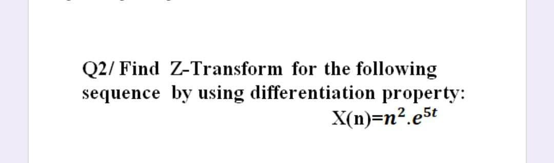 Solved Q2/ Find Z-Transform for the following sequence by | Chegg.com