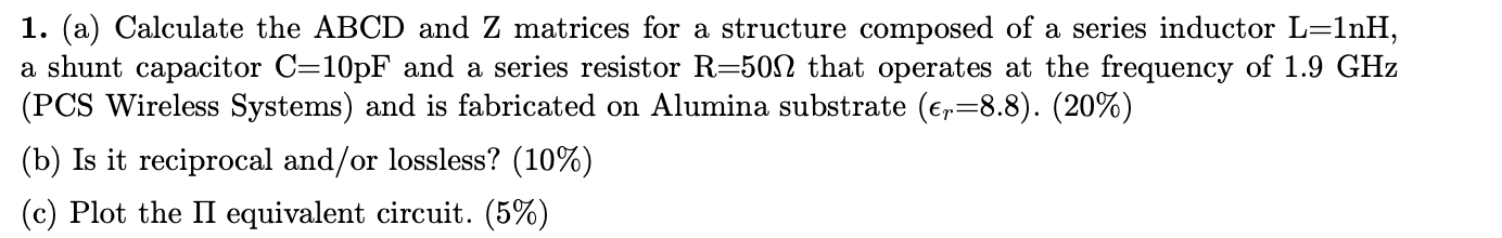 Solved 1. (a) Calculate the ABCD and Z matrices for a | Chegg.com
