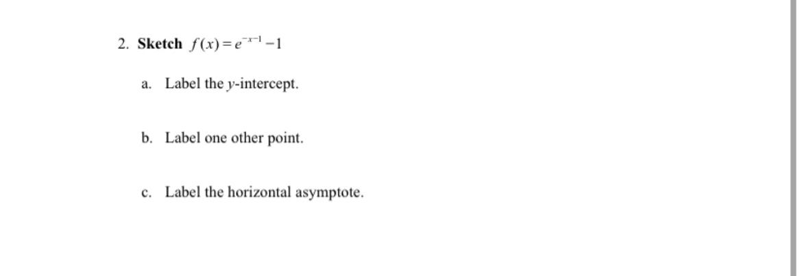 Solved 2. Sketch f(x)=e−x−1−1 a. Label the y-intercept. b. | Chegg.com