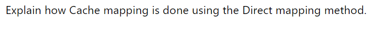 Solved Explain how Cache mapping is done using the Direct | Chegg.com