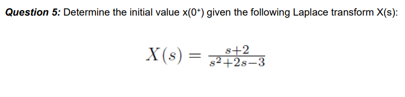 Solved Question 5: Determine the initial value x(0+)given | Chegg.com