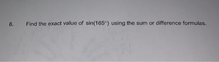 Solved 8. Find the exact value of sin (165°) using the sum | Chegg.com