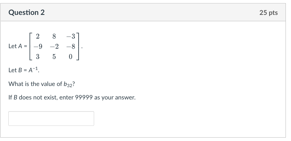 Solved Let A=⎣⎡2−938−25−3−80⎦⎤. Let B=A−1. What is the value | Chegg.com