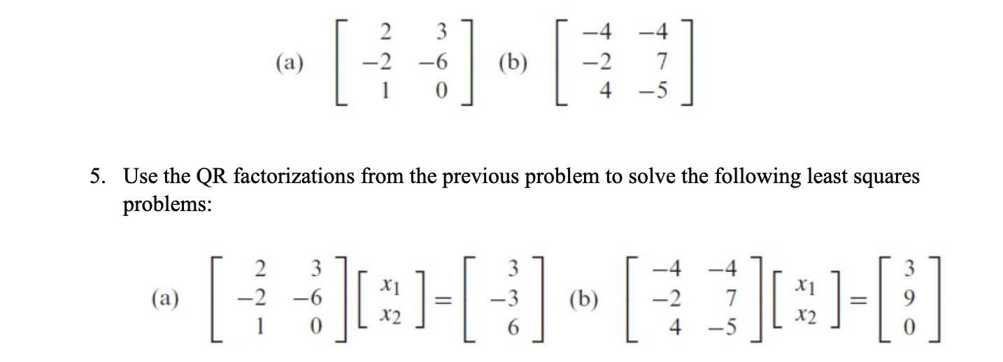 Solved 2 -2 (a) 3 -6 0 1 (b) -4 -4 -2 7 4 -5 5. Use the QR | Chegg.com