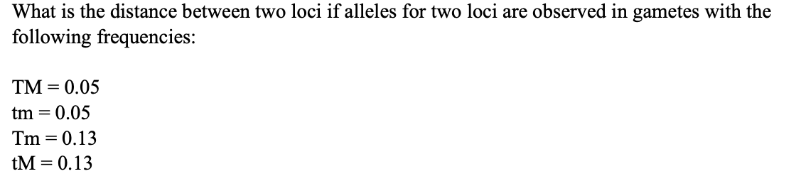 Solved What is the distance between two loci if alleles for | Chegg.com