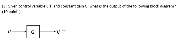 Solved [3] Given control variable u(t) and constant gain G, | Chegg.com