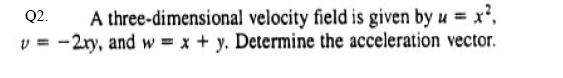 Solved 2 A three-dimensional velocity field is given by u-x | Chegg.com