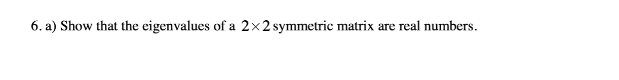 Solved 6. a) Show that the eigenvalues of a 2x2 symmetric | Chegg.com