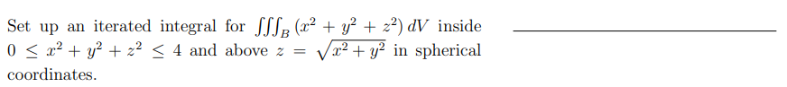 Solved Set up an iterated integral for ∭B(x2+y2+z2)dV inside | Chegg.com